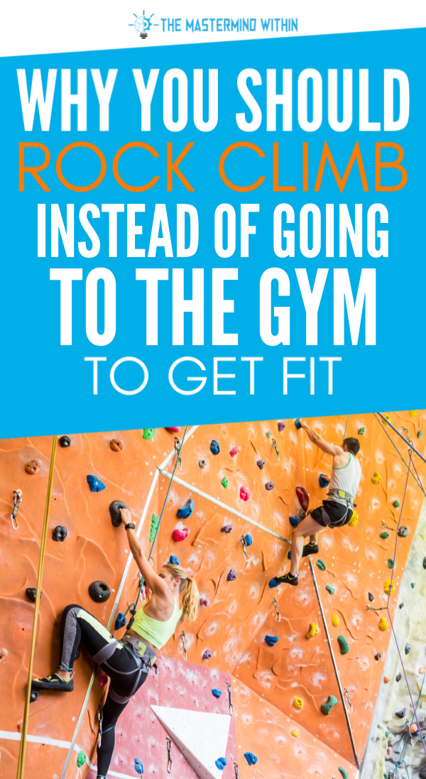 Why I'm Using Rock Climbing to Become Strong and Fit
